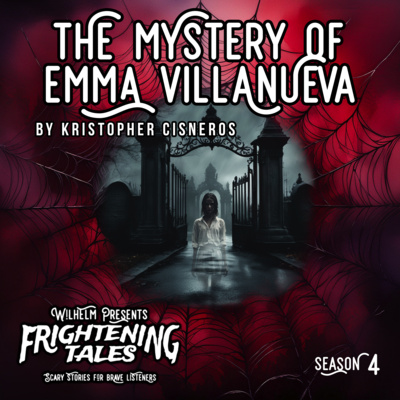 The Mystery of Emma Villanueva by Wilhelm Presents: Frightening Tales