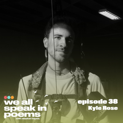 #38 - Kyle Rose by We All Speak In Poems