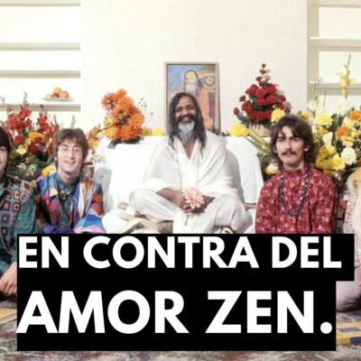 #66 En contra del amor Zen: Genealogía del amor romántico en el siglo XX by Antropología pop