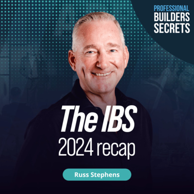 125. The IBS 2024 Recap With Russ Stephens by Professional Builders Secrets