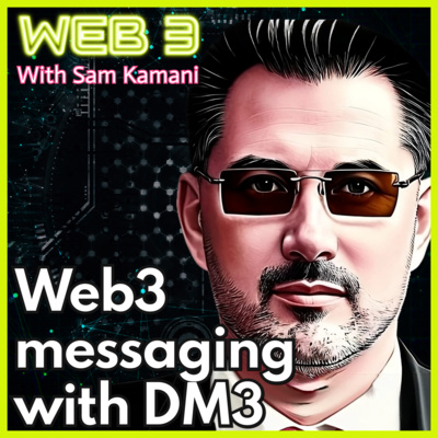146: Transforming Messaging with Web3: The Future of Secure Communication with DM3 Network ...