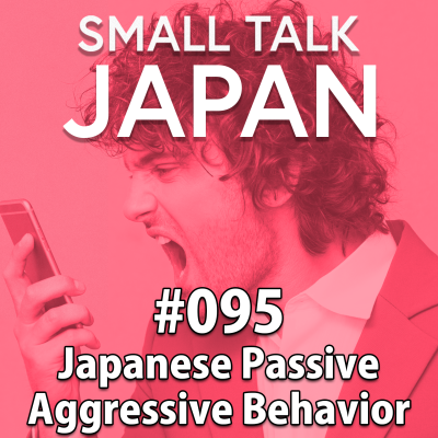Small Talk Japan #095: Japanese Passive Aggressive Behavior by Small ...