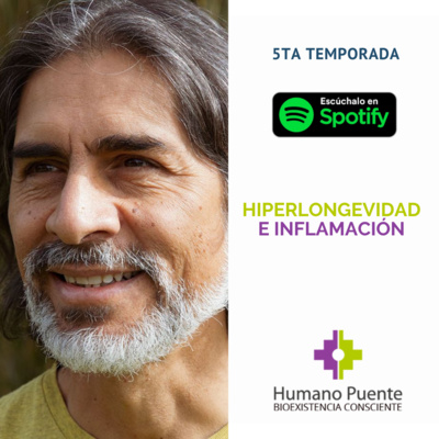 Hiperlongevidad e Inflamación - Pablo Almazán by HUMANO PUENTE PODCAST