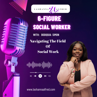 Navigating The Field of Social Work by 6 FIGURE SOCIAL WORKER
