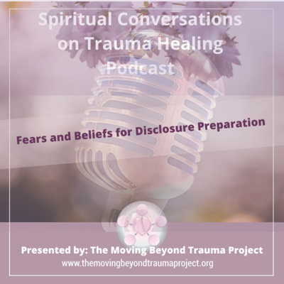 S3E9 Fears and Beliefs for Disclosure Preparation by The Moving Beyond ...