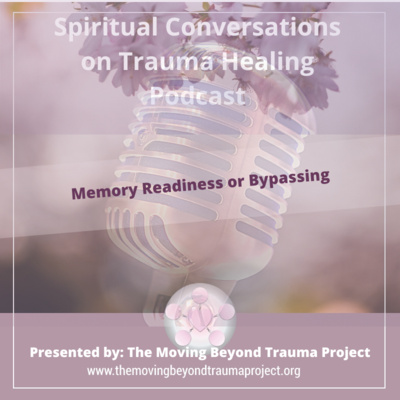 S4E2 Memory Readiness or Bypassing by The Moving Beyond Trauma Podcast