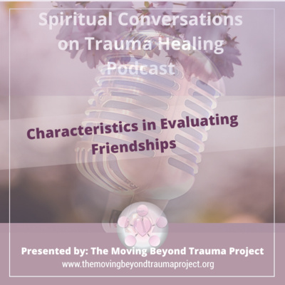 S4E4 Characteristics in Evaluating Friendships by The Moving Beyond ...