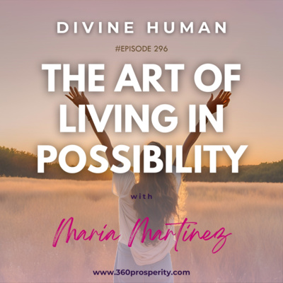 Episode 296 The Art of Living in Possibility by Divine Human