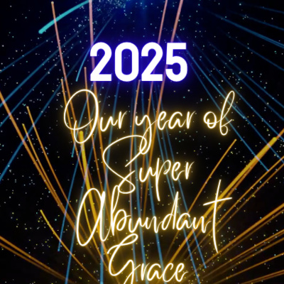 2025 Our Year of Super Abundant Grace- The Father's Plan by TCR Messages
