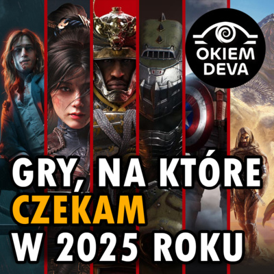 Gry, na które czekam w 2025 roku by Okiem Deva