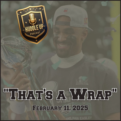 That's a Wrap - February 11, 2025 by Huddle Up Podcast