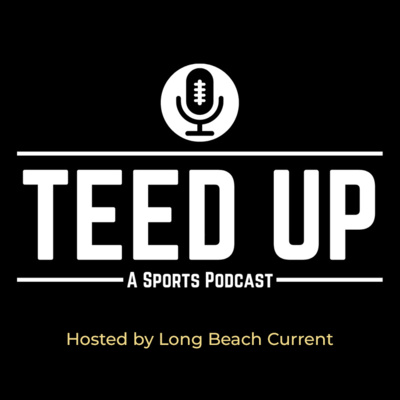 Teed Up S4E10: Future of Golden State by Long Beach Current Podcasts