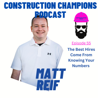 Construction Champions Podcast E-55 Matt Reif – The Best Hires Come ...
