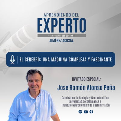 #63 Jose Ramon Alonso : “El Cerebro, una Máquina Compleja y Fascinante ...