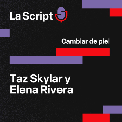La Script | Cambiar de piel | Taz Skylar y Elena Rivera by La Script