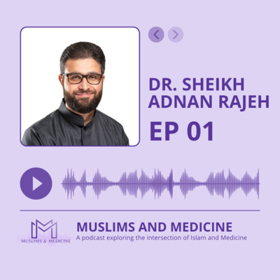 Episode 1: Pursuing Islam and Medicine with Dr. Sheikh Adnan Rajeh by ...