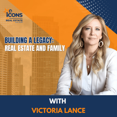 Building a Legacy: Real Estate and Family with Victoria Lance - EP 456 ...