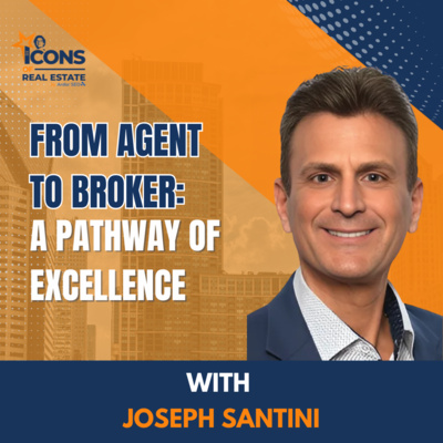 From Agent to Broker: A Pathway of Excellence with Joseph Santini - EP ...