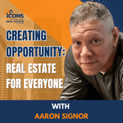 Creating Opportunity: Real Estate for Everyone with Aaron Signor - EP ...