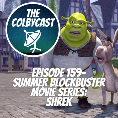 Episode 159- Summer Blockbuster Movie Series: Shrek by The ColbyCast