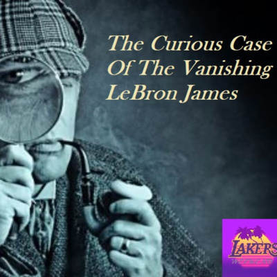 Lakers Weekend- Lakerholics Spotlight On The Case Of The Missing LeBron ...