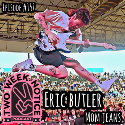 #157: Eric Butler (Mom Jeans.) by Two Week Notice