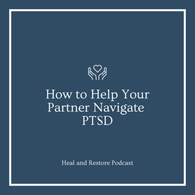 How to Help Your Partner Navigate PTSD by Heal and Restore