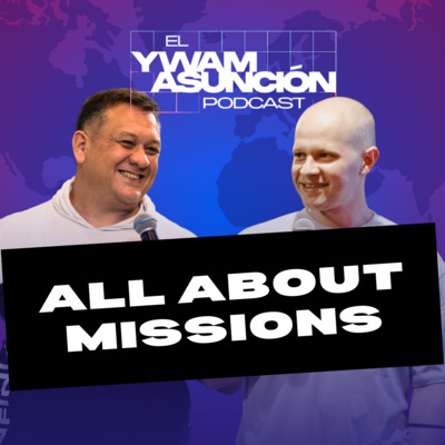 What is Missions? by YWAM Asunción Podcast