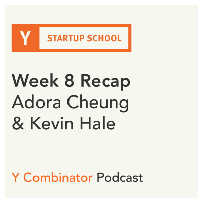 #149 - Startup School Week 8 Recap - Adora Cheung on Prioritizing Your Time and Kevin Hale on ...