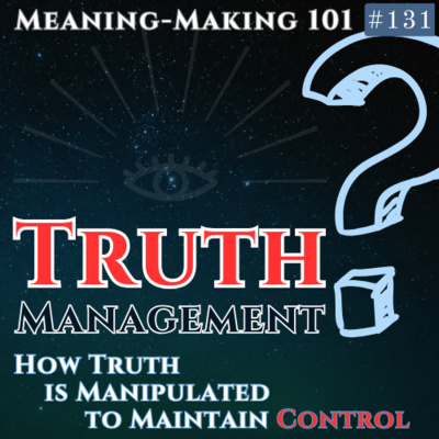 How TRUTH is Manipulated to Maintain Control by Actuali