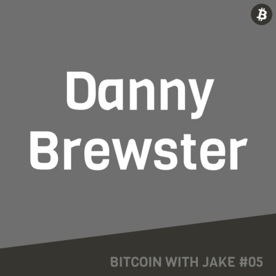 Danny Brewster: Against All Odds - Bitcoin with Jake #5 by Bitcoin With Jake