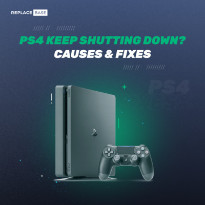 Why Does My PS4 Keep Shutting Down? Causes & Fixes by Replace Base