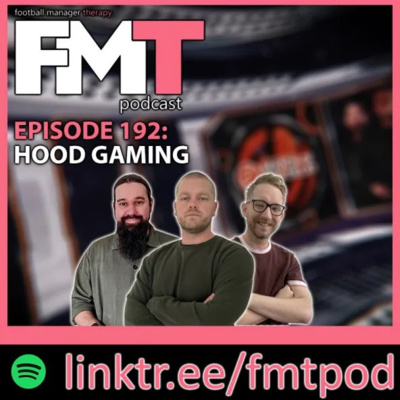 FMT Episode 192: Hood Gaming by Football Manager Therapy