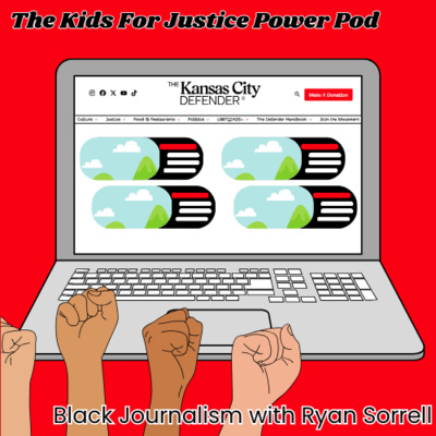 Black Journalism with Ryan Sorrell by The Power Pod from Kids For Justice