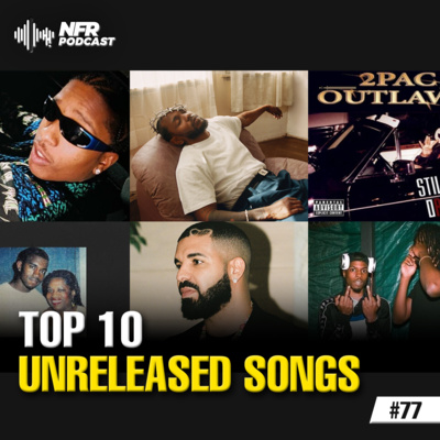Top 10 Unreleased Rap Songs of All-Time by NFR Podcast