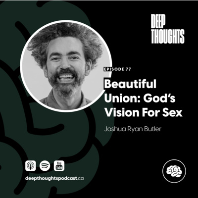 Episode 77. Beautiful Union: God’s Vision For Sex (w/ Joshua Ryan ...