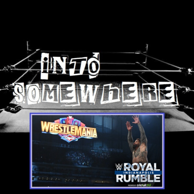 WWE ROYAL RUMBLE 2025 : INTO SOMEWHERE by Spaz Phoenix Podcast