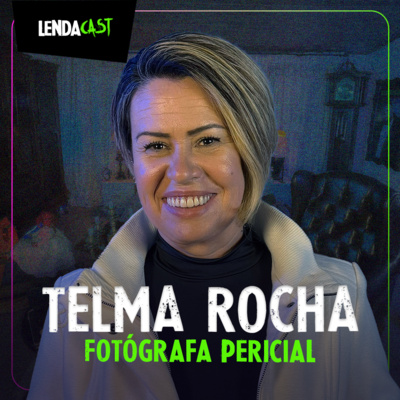 Crimes REAIS contados pela FOTÓGRAFA técnico pericial Telma Rocha | LendaCast #133 by LendaCast