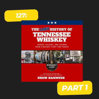 127: The Lost History Of Tennessee Whiskey By Drew Hannush Part 1 by ...