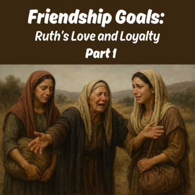 Friendship Goals: Ruth's Loyalty and Love Pt. 1 by Teenologians