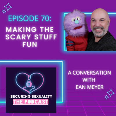 70. Making the Scary Stuff Fun by Securing Sexuality