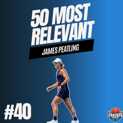 #40 Most Relevant | James Peatling by Coaches Panel | Fantasy AFL Podcasts