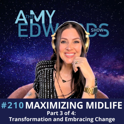 210 - Maximizing Midlife Series, Part 3 of 4: Transformation and Stepping Into Power by The Amy ...