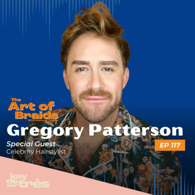#117 Breaking into Beauty: Gregory Patterson on Success in the Industry by The Art of Braids