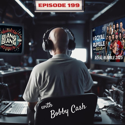 (199) Royal Rumble 2025 with Bobby Cash by Bang Bang Podcast