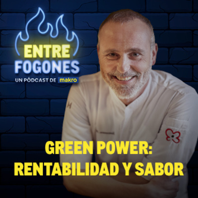 Green power: rentabilidad y sabor con Rodrigo de la Calle by Entre fogones, el pódcast de Makro
