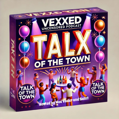 Talk Of The Town 🪩 by Vexxed: Uncensored