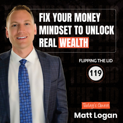 FIX Your Money Mindset To Unlock Real Wealth w/ Matt Logan (E119) by ...