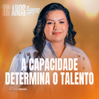 #199 - ESPECIAL 3 ANOS - A capacidade determina o talento | Bp. Anne ...