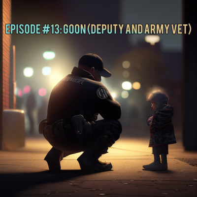Episode #13: Deputy Goon (Police Officer and Veteran) by VeteRanT